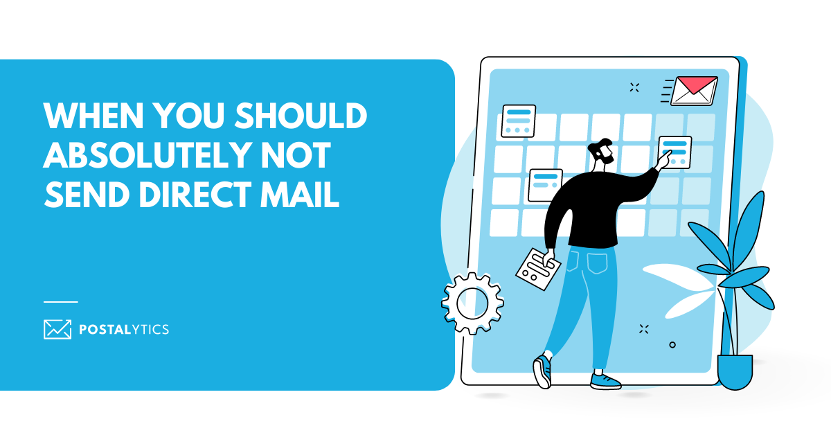 When You Should Absolutely NOT Send Direct Mail - Postalytics